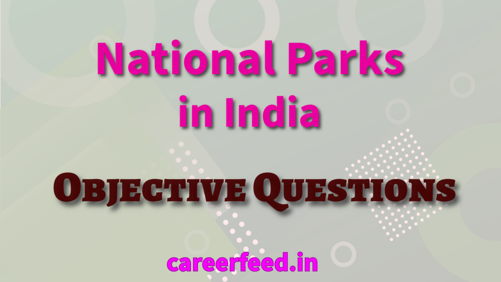 National Parks in India: Objective questions - CareerFeed.in